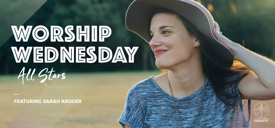 Worship Wednesday ALL STARS featuring Sarah Kroger - Catholic Outlook